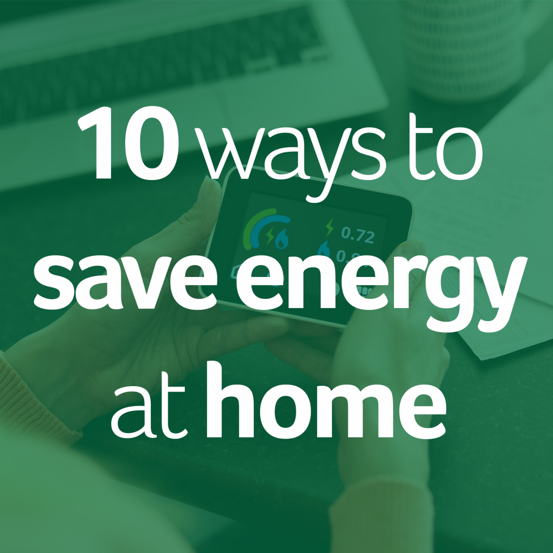 10 Ways to Save Energy at Home - Blaby Electrical and Blaby Alarms